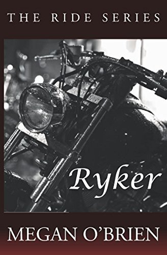 Ryker (The Ride Series) by Megan O'Brien | Goodreads