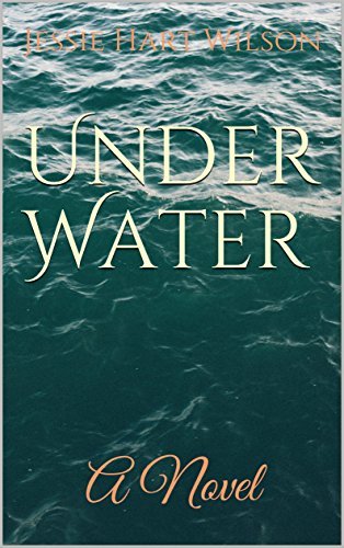 Under Water: A Novel by Jessie Hart Wilson | Goodreads