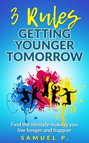 3 Rules Getting Younger Tomorrow: Find the lifestyle making you live ...