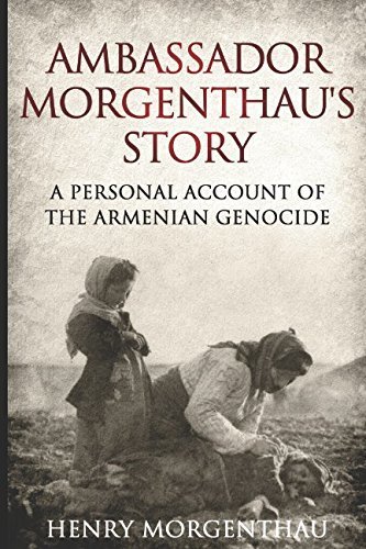 Ambassador Morgenthau's Story: A Personal Account of the Armenian ...