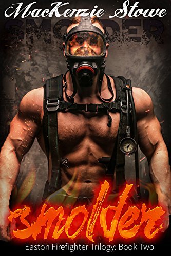 Smolder (The Easton Firefighter Trilogy #2) by MacKenzie Stowe | Goodreads