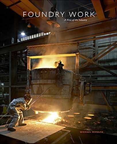 Foundry Work: A View of the Industry by Michael Schultz | Goodreads