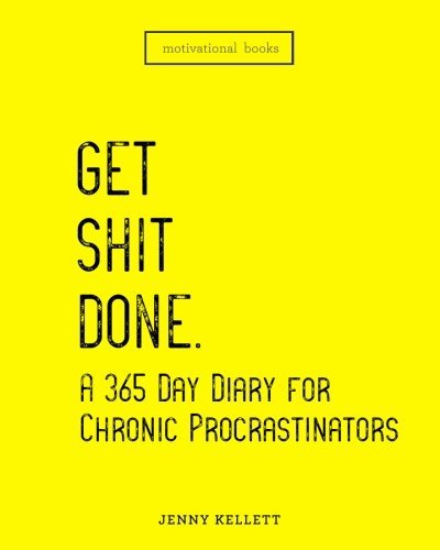 Get Shit Done: A 365 Day Diary for Chronic Procrastinators ...