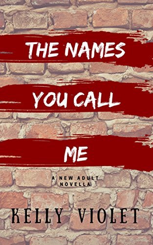 The Names You Call Me: A New Adult Second Chance Romance by Kelly ...