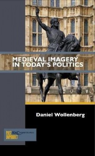 Medieval Imagery in Today's Politics by Daniel Wollenberg | Goodreads