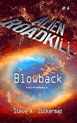Blowback (Alien Roadkill #4) by Steve A. Zuckerman | Goodreads