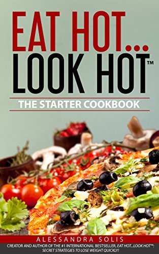 EAT HOT...LOOK HOT: The Starter Cookbook: The Beginner’s Guide with 60 ...