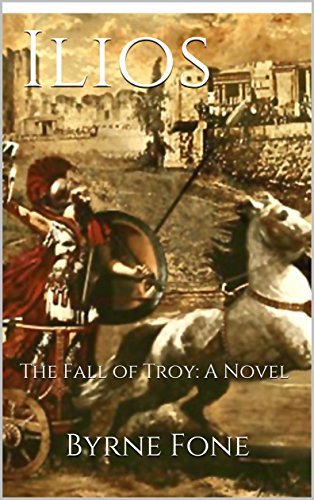 Ilios: The Fall of Troy: A Novel by Byrne R.S. Fone | Goodreads