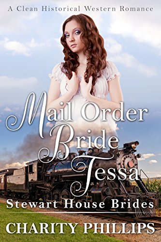 Mail Order Bride Tessa: A Clean Historical Western Romance by Charity ...