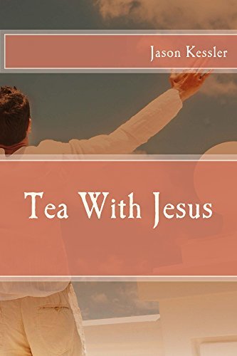 Tea With Jesus by Jason Kessler | Goodreads