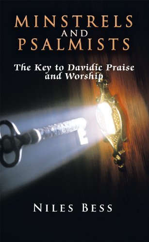 Minstrels and Psalmists: The Key to Davidic Praise and Worship by Niles ...