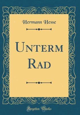Unterm Rad (Classic Reprint) (German Edition) by Hermann Hesse | Goodreads