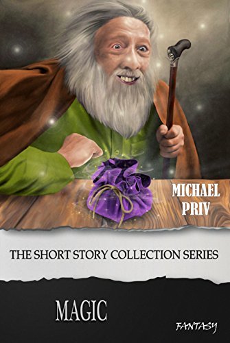 Magic (The Short Story Collection Series) by Michael Priv | Goodreads