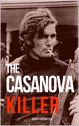 The Casanova Killer: The Shocking True Story of Serial Killer Paul John ...