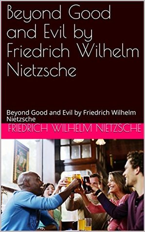 Beyond Good and Evil by Friedrich Wilhelm Nietzsche: Beyond Good and ...
