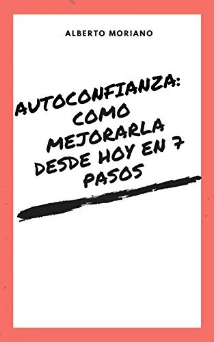AUTOCONFIANZA: COMO MEJORARLA DESDE HOY EN 7 PASOS (AUTOAYUDA Y ...