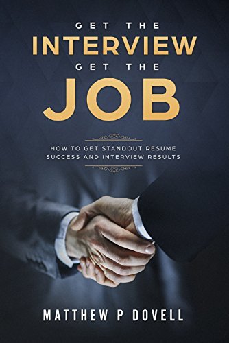 Get the Interview Get the Job: How to Get Standout Resume Success and ...