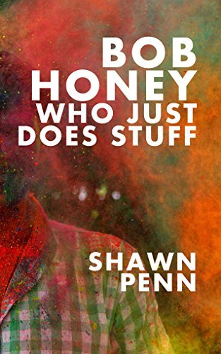 Bob Honey: Who Just Does Stuff by Shawn Penn | Goodreads