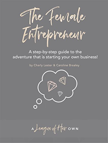 The Female Entrepreneur: A step-by-step guide to the adventure that is ...