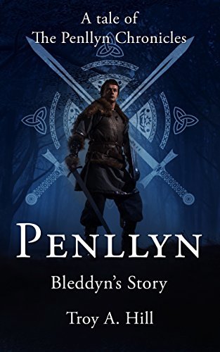 Penllyn, Bleddyn's Story (Penllyn Chronicles #1) by Troy A. Hill ...