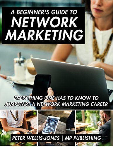 A Beginner's Guide to Network Marketing: Everything One Has to Know to ...