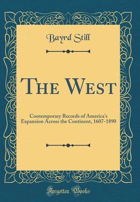 The West: Contemporary Records of America's Expansion Across the ...