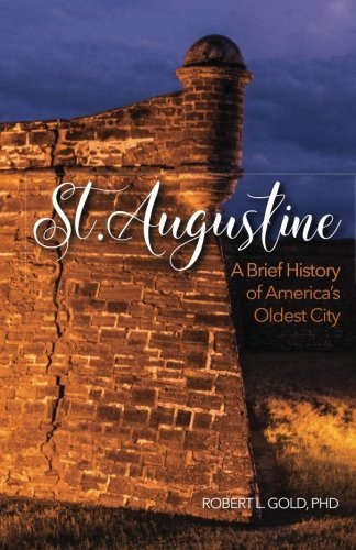 St. Augustine: A Brief History of America's Oldest City by Robert L ...