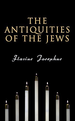 The Antiquities of the Jews: History of the Jewish People from Adam and ...