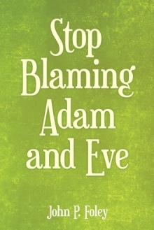 Stop Blaming Adam and Eve by John P. Foley | Goodreads