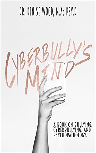 CYBERBULLY'S MIND: A BOOK ON BULLYING,CYBERBULLYING AND PSYCHOPATHOLOGY ...