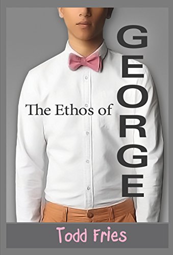 The Ethos of George by Todd Fries | Goodreads