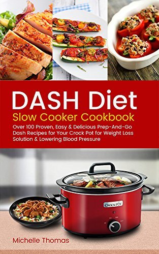 DASH Diet Slow Cooker Cookbook: Over 100 Proven, Easy & Delicious Prep ...