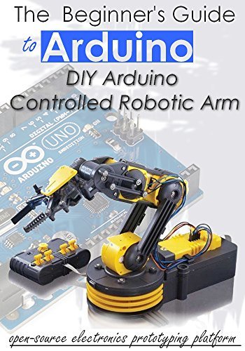 The Beginner's Guide to Arduino (Arduino Projects ) - DIY Arduino Controlled Robotic Arm by ...