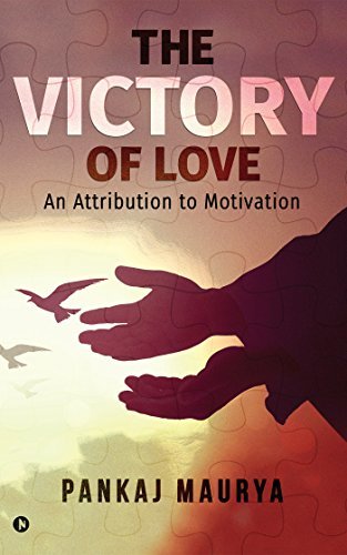 The Victory of Love: An Attribution to Motivation by Pankaj Maurya | Goodreads