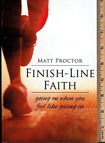 Finish-Line Faith: Going On When You Feel Like Giving In by Matt ...