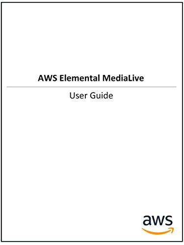AWS Elemental MediaLive: User Guide by Amazon Web Services | Goodreads