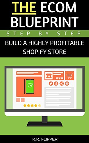 The ECOM Blueprint: Build A Highly Profitable Shopify Store: Step-By-Step Guide For Building A ...