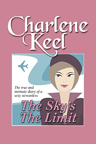 The Sky's The Limit: The True and Intimate Diary of a Sexy Stewardess ...