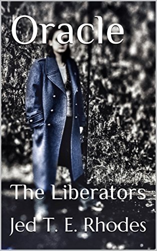 Oracle: The Liberators by Jed T. E. Rhodes | Goodreads