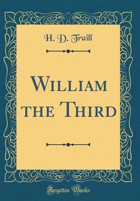 William the Third (Classic Reprint) by Henry Duff Traill | Goodreads