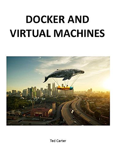 DOCKER AND VIRTUAL MACHINES by Ted Carter | Goodreads
