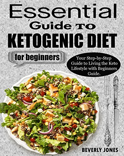 THE ESSENTIAL GUIDE TO KETOGENIC DIET COOKBOOK FOR BEGINNERS: Your Step ...