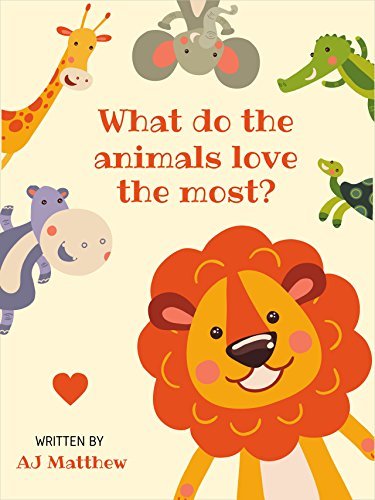 What do the animals love the most? by A.J. Matthew | Goodreads