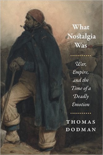 What Nostalgia Was: War, Empire, and the Time of a Deadly Emotion by ...