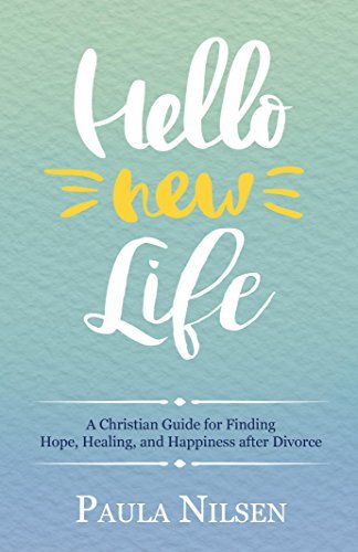 Hello New Life: A Christian Guide for Finding Hope, Healing, and ...