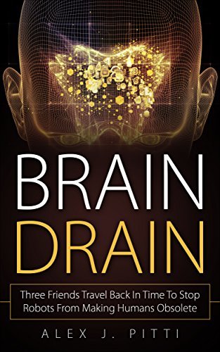 Brain Drain: Three Friends Travel Back In Time To Stop Robots From ...