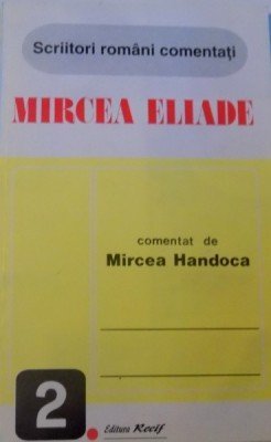 Mircea Eliade (Scriitori români comentați) by Mircea Handoca | Goodreads