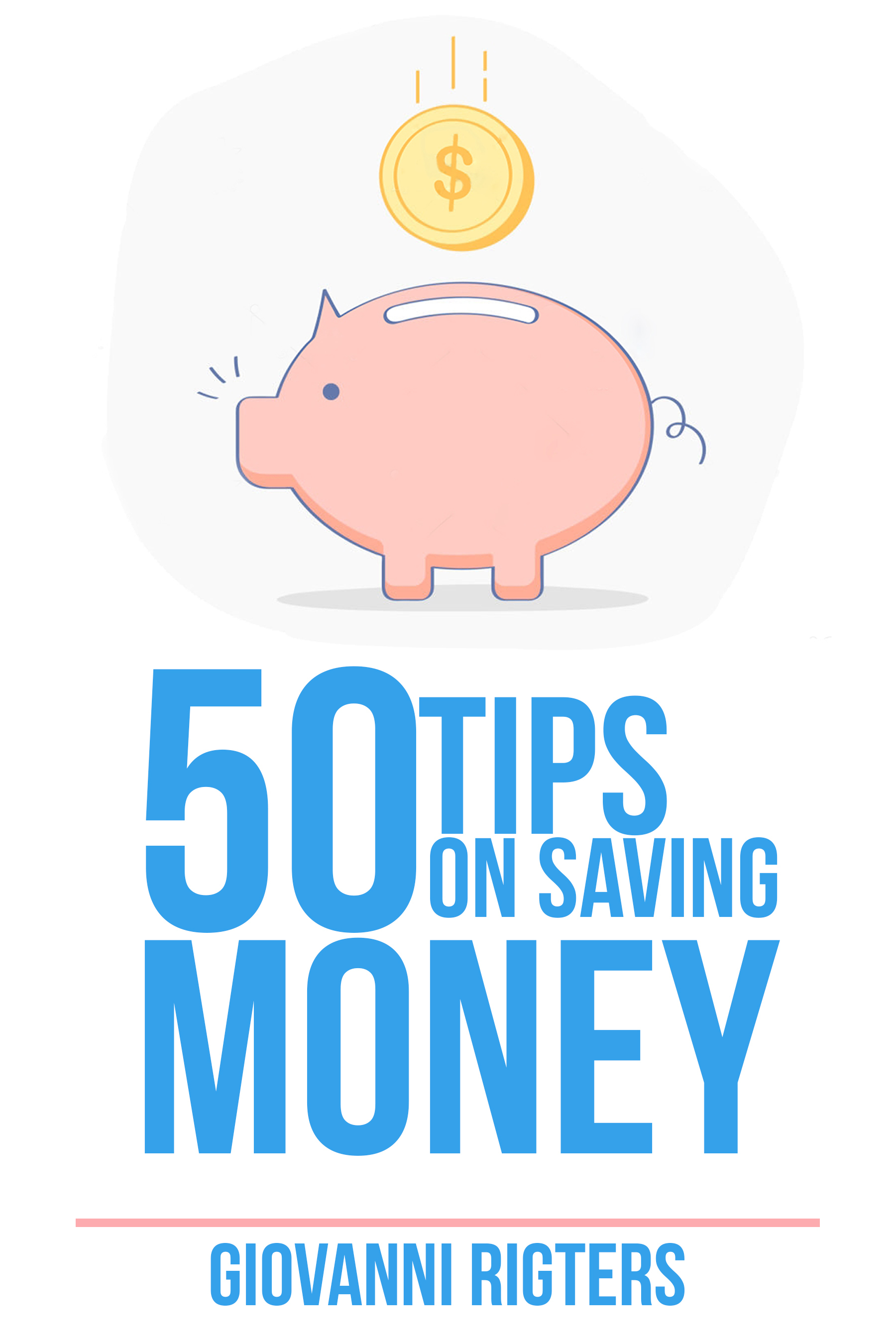 50 Tips On Saving Money: Ways to Save Money by Giovanni Rigters | Goodreads