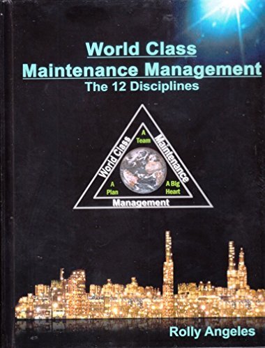 World Class Maintenance Management: The 12 Disciplines by Rolly Angeles ...