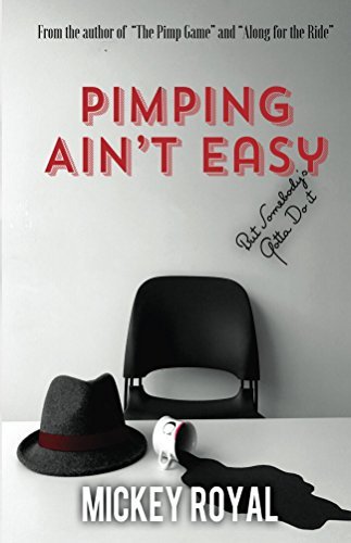 Pimping Ain't Easy: But Somebody's Gotta Do It by Mickey Royal | Goodreads